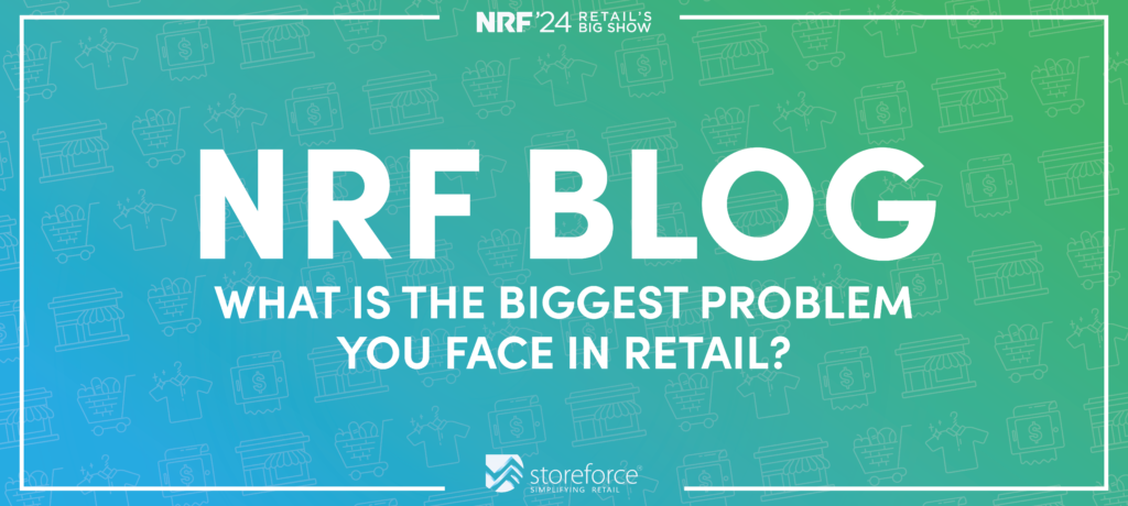 NRF 2024: What is your biggest problem in retail? - StoreForce